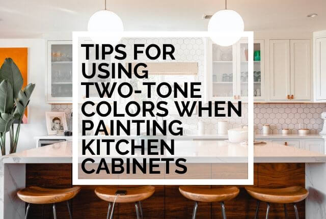 Tips Using Two-Tone Colors When Painting Kitchen Cabinets | N-Hance of ...