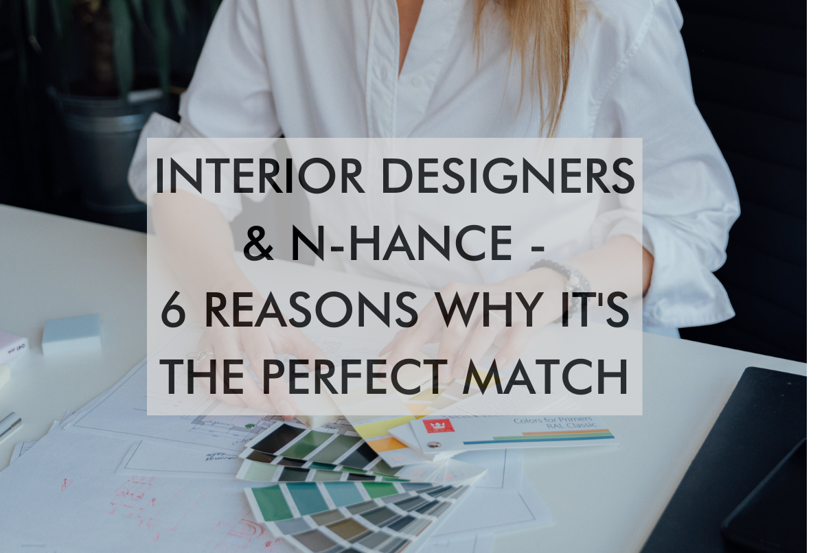 Interior Designers & N-Hance - 6 Reasons Why It's The Perfect Match | N ...